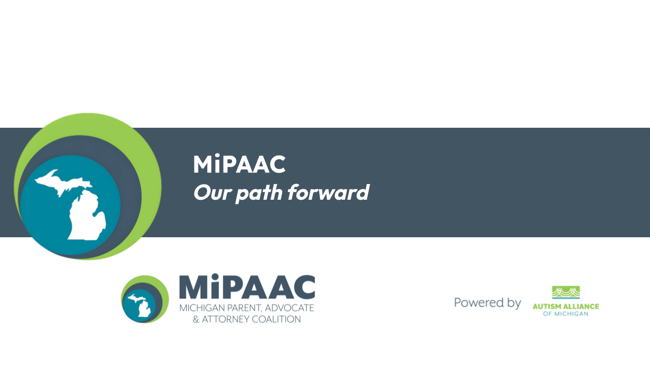 MiPAAC - our path forward - Michigan Parent, Advocate & Attorney Coalition